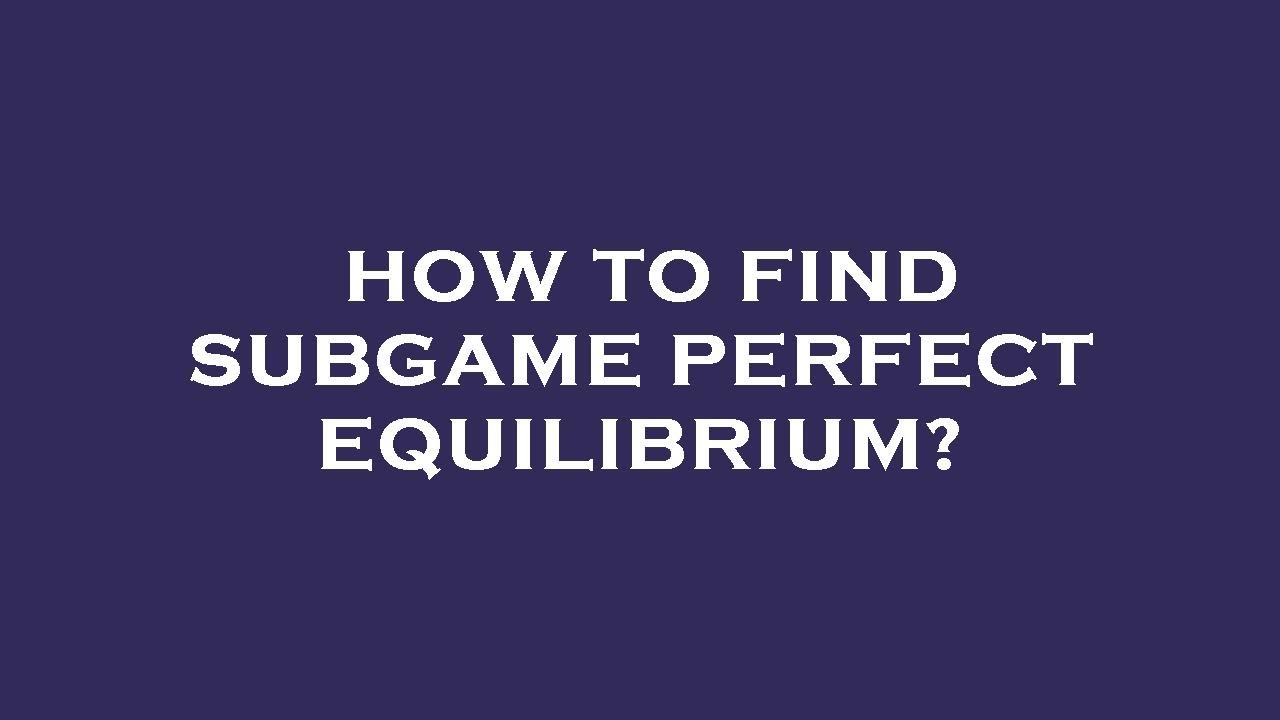 How to find subgame perfect equilibrium? - YouTube