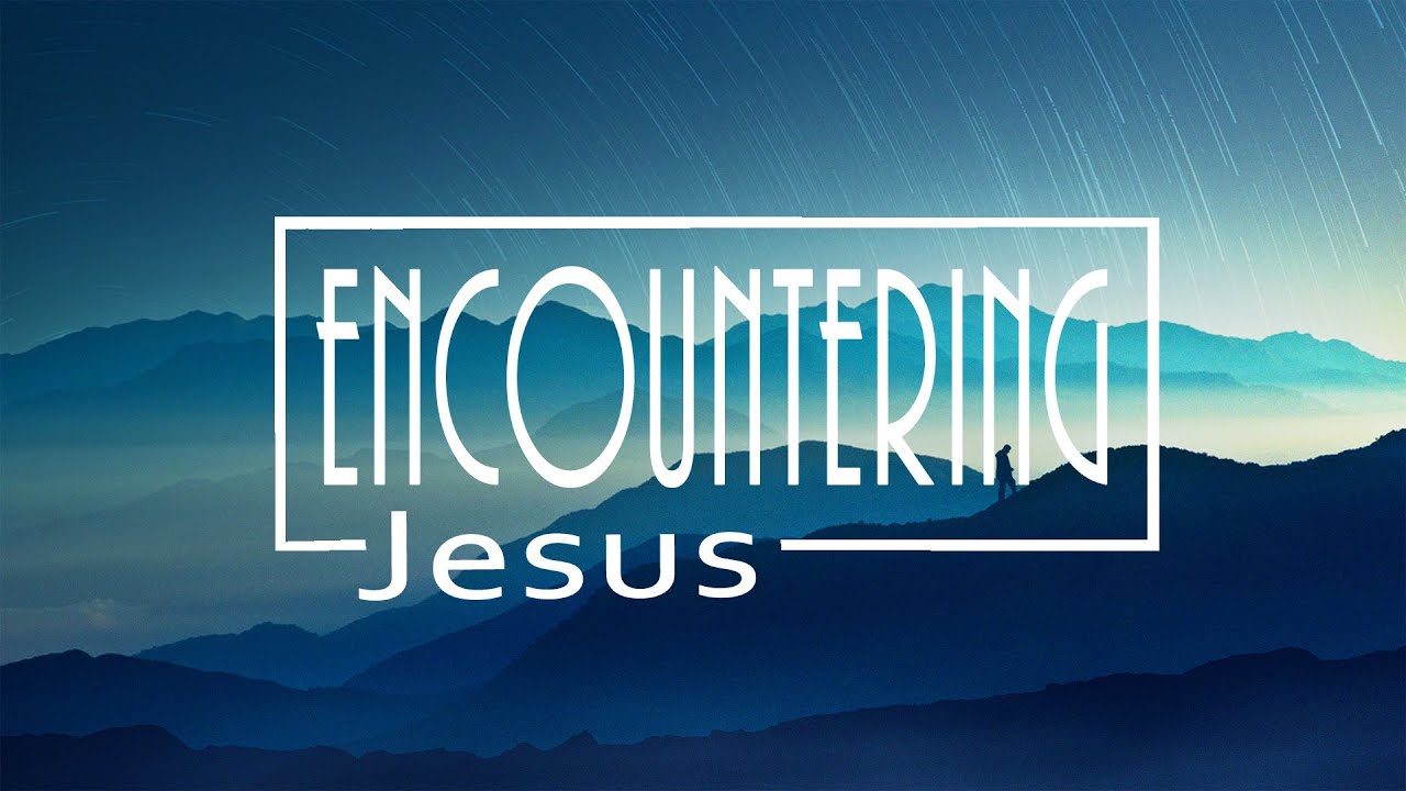 4-26-20 SERMON - Encounters with Jesus - "Encountering Jesus in ...