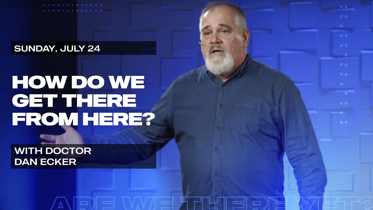 How Do We Get There From Here? | Dan Ecker | 11am - YouTube