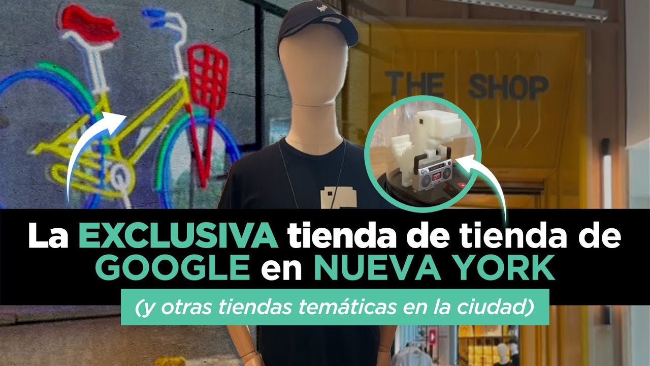 La EXCLUSIVA tienda de GOOGLE en NUEVA YORK (y otras tiendas temáticas ...