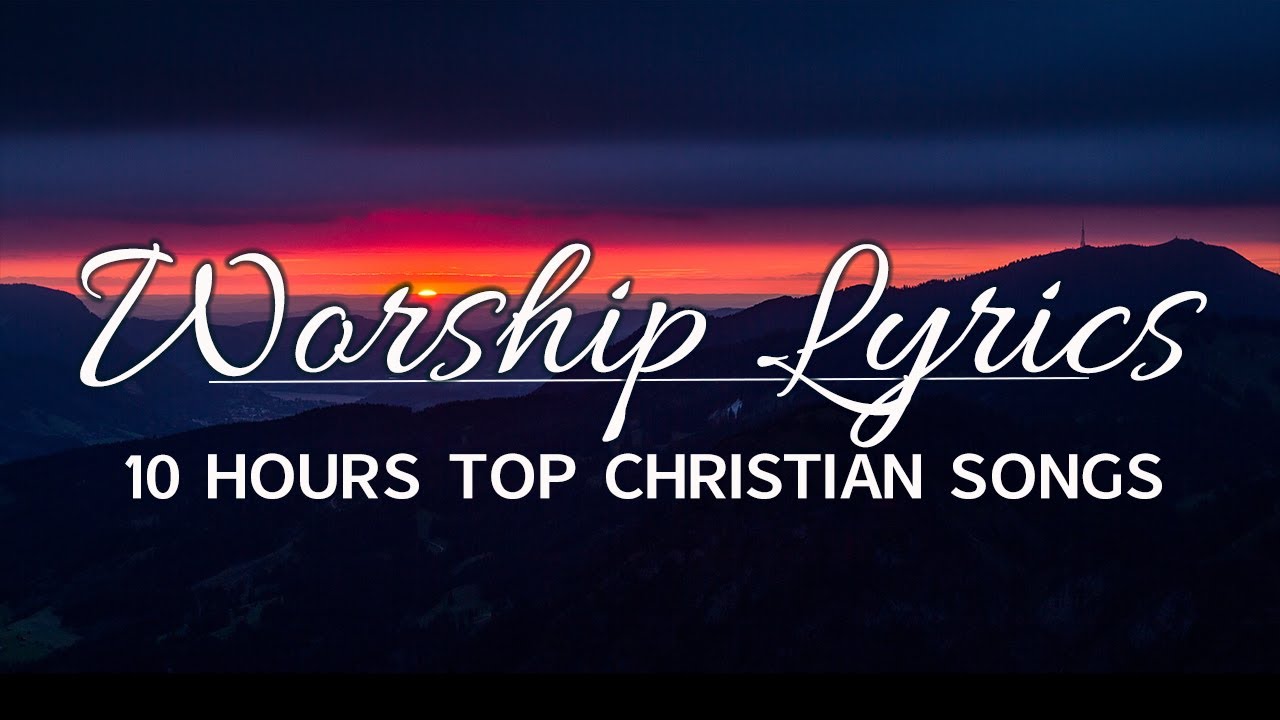 10 hours NON STOP christian praise and WORSHIP SONGS with LYRICS - Top ...