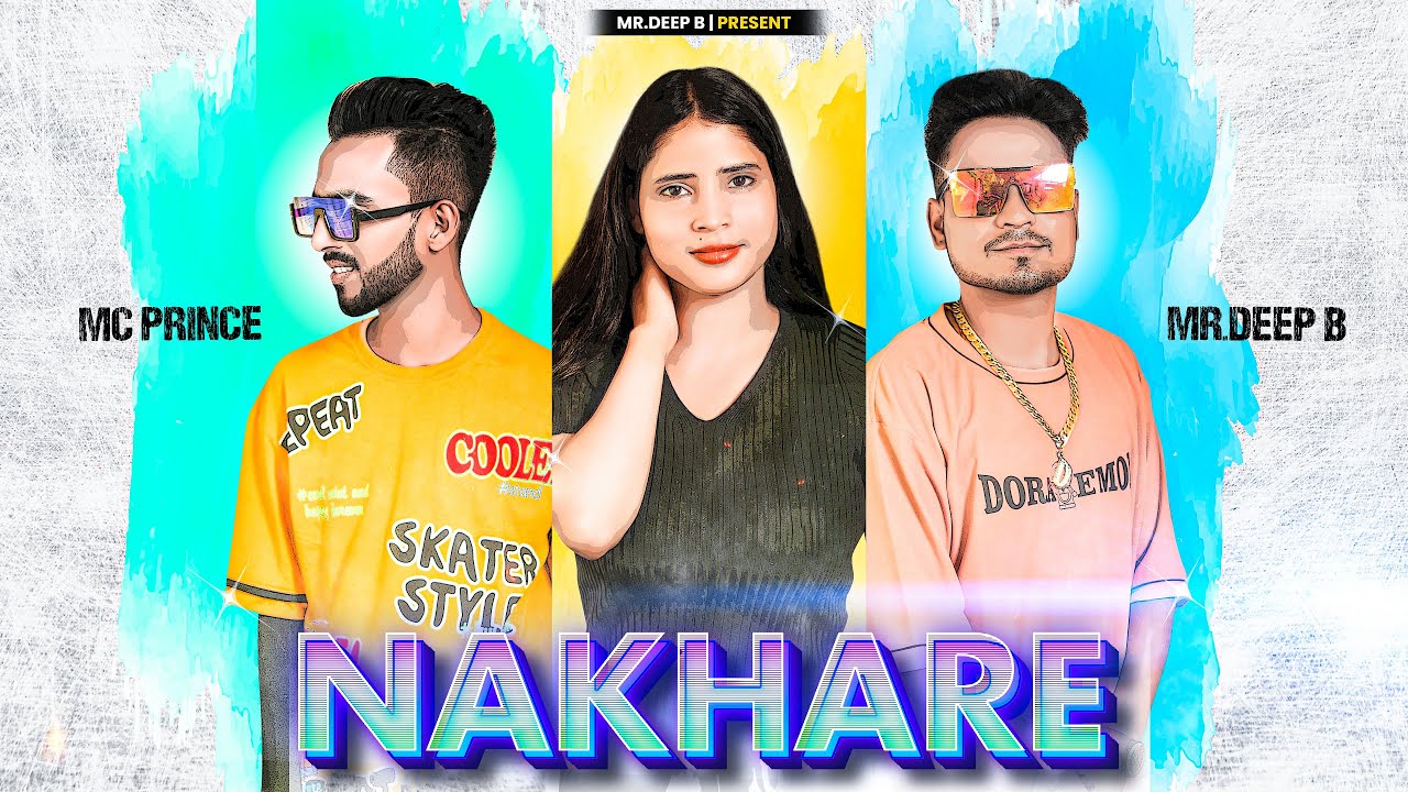 NAKHRE || (Official Music Video) || Mr.Deep B × MC Prince Ft Tanu Solanki || New Romantic ...