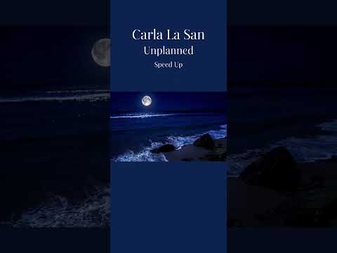 Unplanned-Carla La San (Speed Up/Speed) “I wanna do something that’s unplanned.”