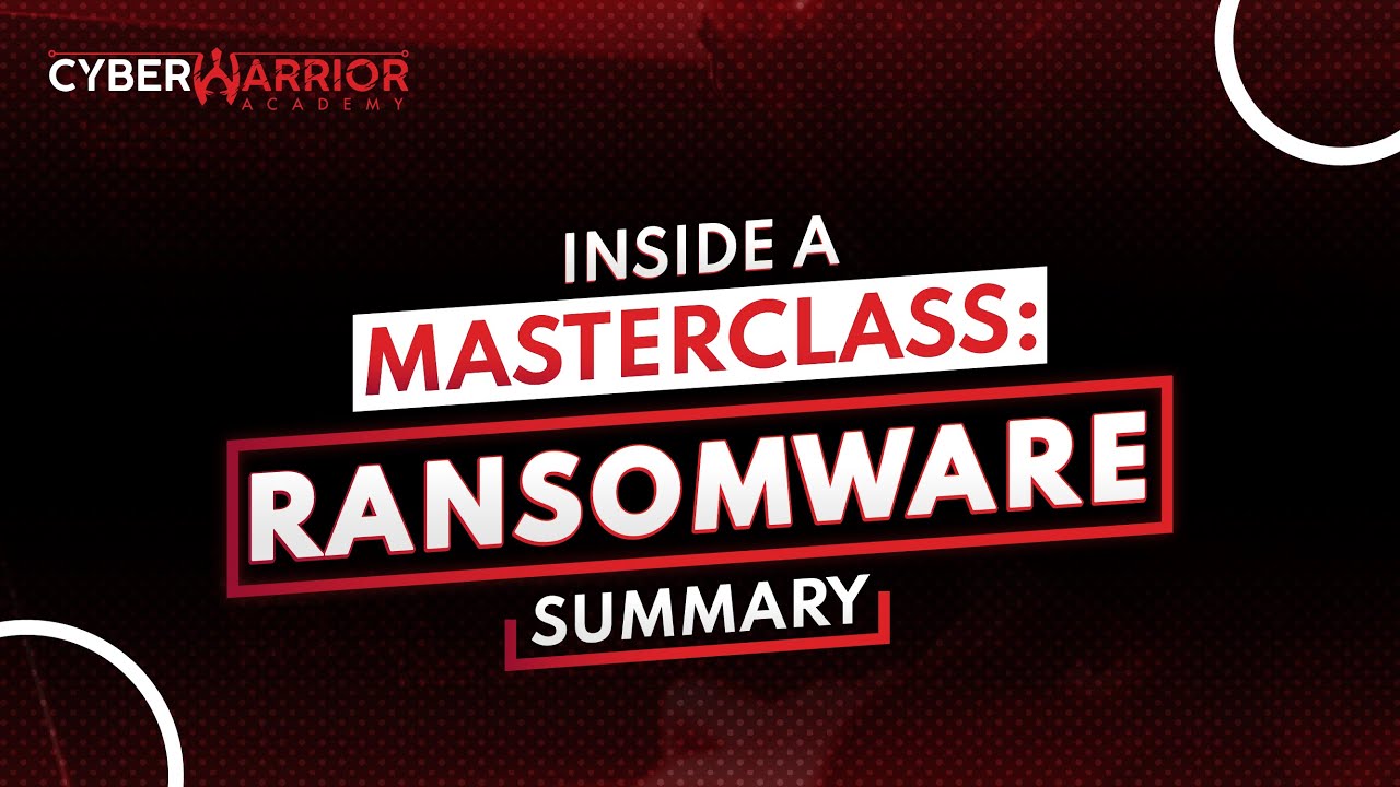 Ransomware | Inside a CyberWarrior Masterclass | Summary - YouTube