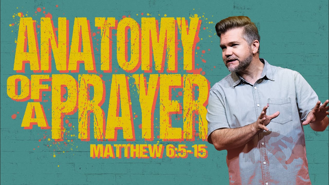 Anatomy of a Prayer | Matthew 6:5-15 - YouTube