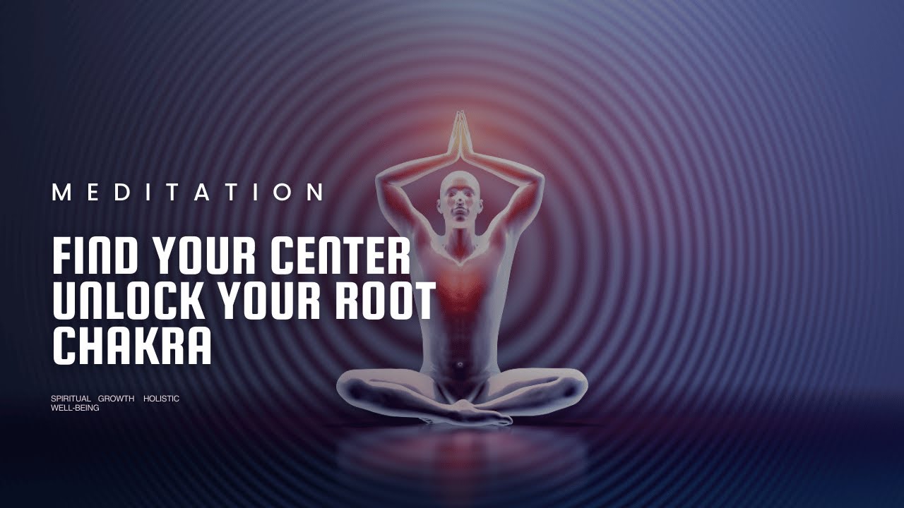 Unlock Your Root Chakra: Guided Meditation for Grounding & Security ...