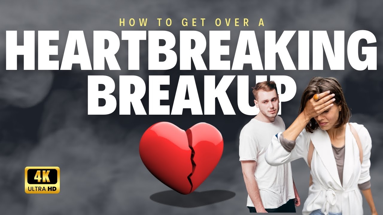 How to Get Over a Heartbreaking Breakup - YouTube