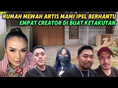 EMPAT CREATOR BERKOLABORASI UNTUK MEMBUKTIKAN RUMAH HANTU MAMI IPEL‼️ - YouTube