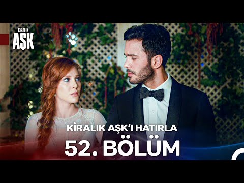 Kiralık Aşk'ı Hatırla 52. Bölüm