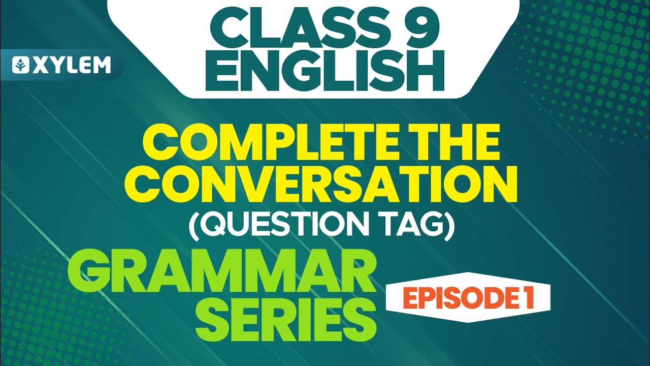 Class 9 English - Grammar Series - Complete The Conversation - Question ...