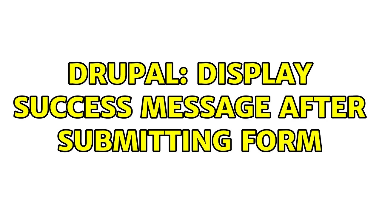 Drupal: Display success message after submitting form - YouTube