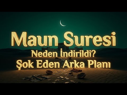 Maun Suresi Neden İndirildi? Unutulan Bir Sûrenin Şok Eden Arka Planı