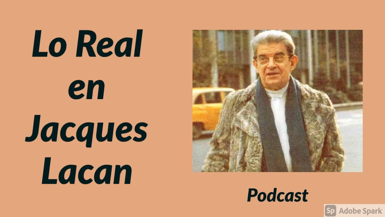 Lo Real en Jacques Lacan: una introducción. Podcast del Blog Leer a ...