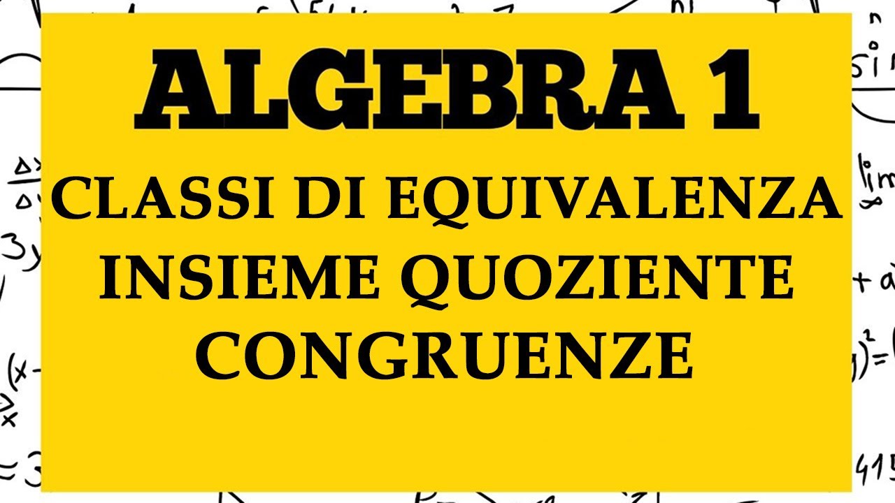 ALGEBRA 1 - Classi di equivalenza, insieme quoziente, congruenze ...
