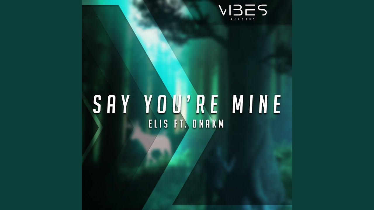 Say You're Mine (feat. DNAKM) - YouTube Music