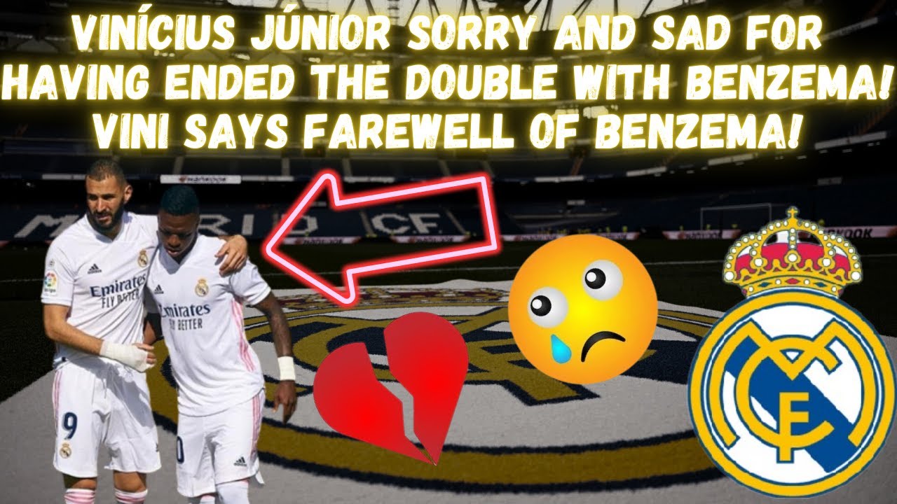 VINÍCIUS JR SORRY AND SAD FOR HAVING ENDED THE DOUBLE WITH BENZEMA ...