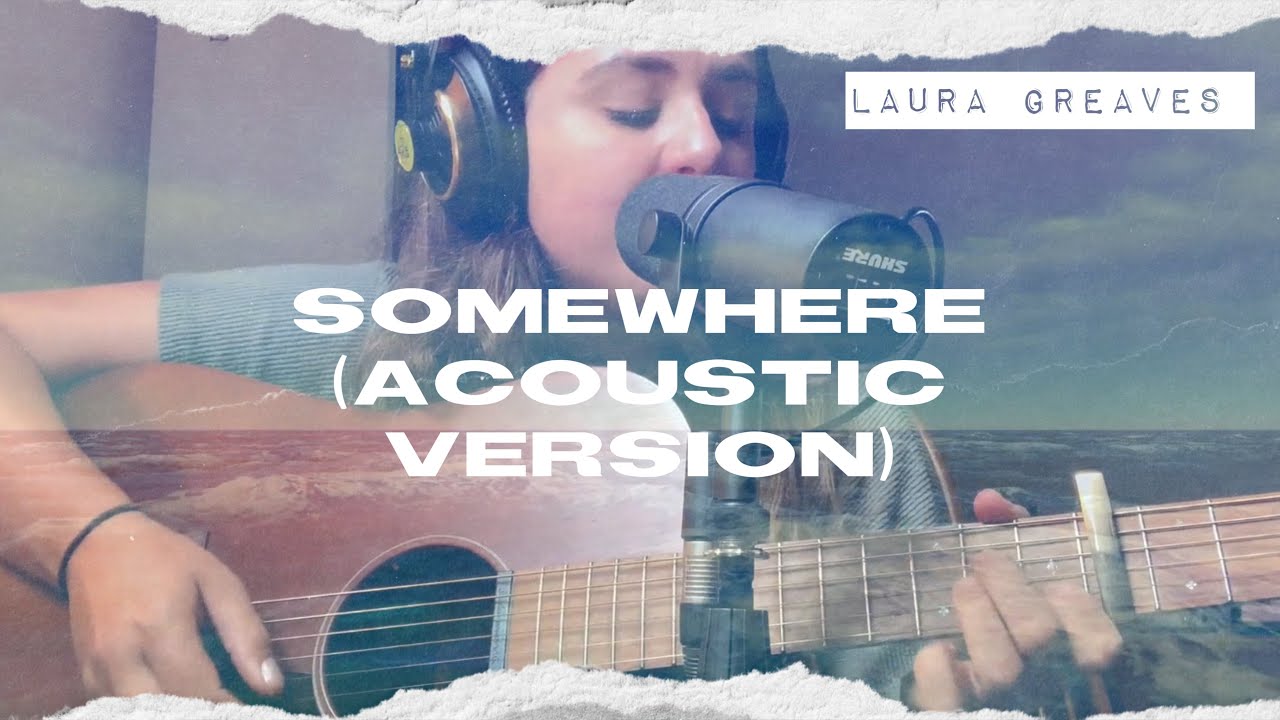Somewhere (Acoustic Version) - Laura Greaves - YouTube
