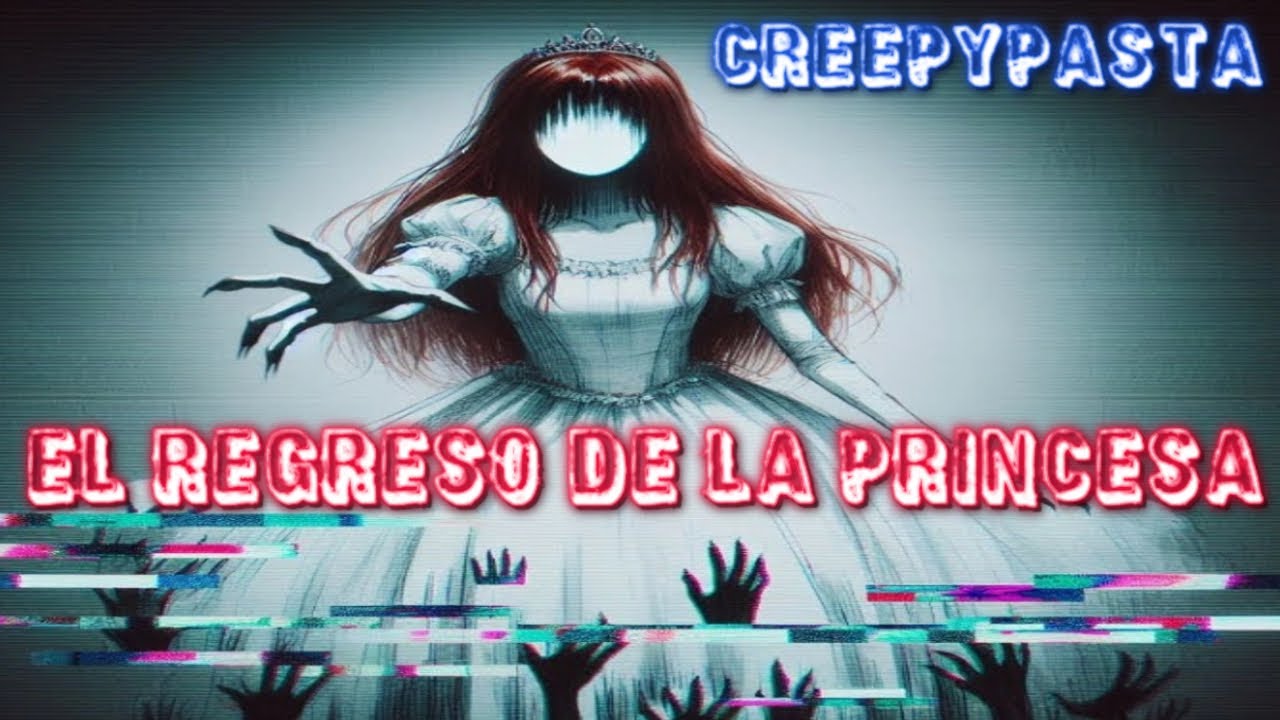 Creepypasta La princesa El Regreso Parte 3 - YouTube