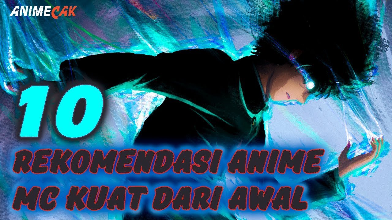 Top 10 Anime Dimana Karakter Utama Sudah Kuat Dari Awal - YouTube