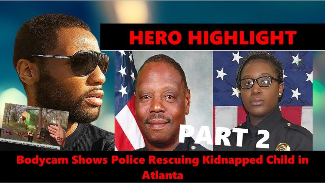 Bodycam Shows Police Rescuing Kidnapped Child in Atlanta PT. 2 - YouTube