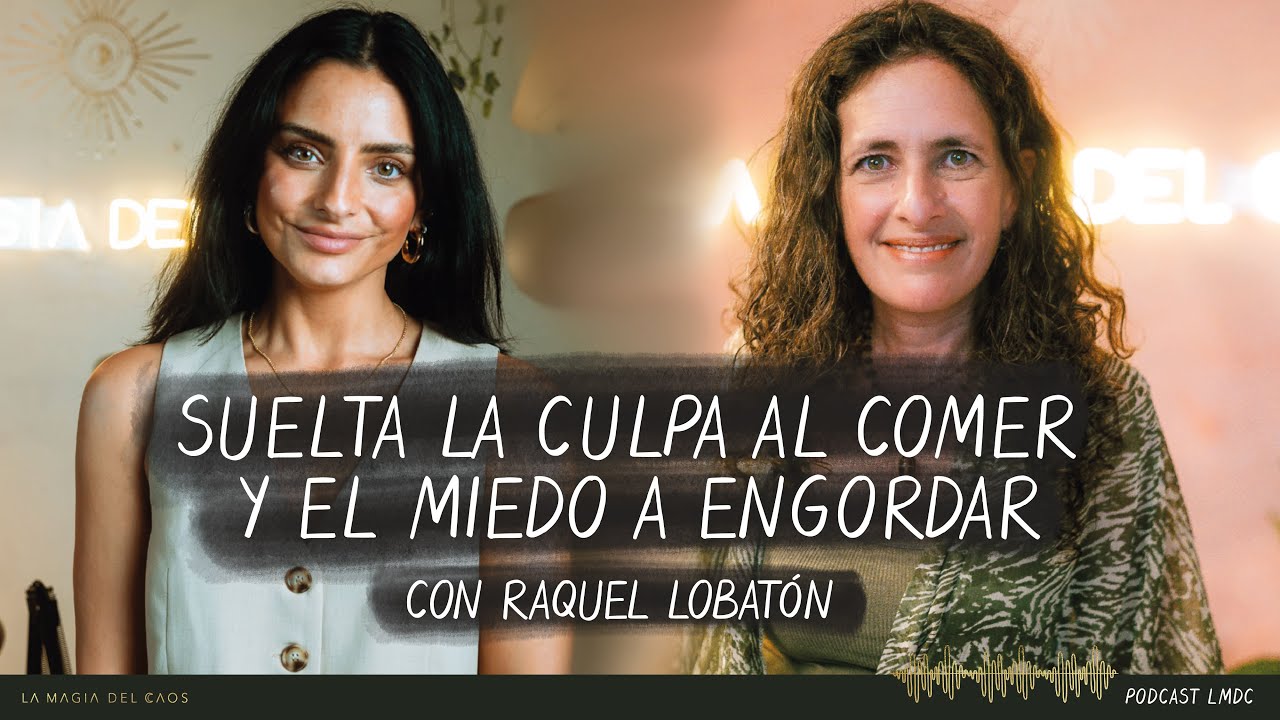 Suelta la culpa al comer y el miedo a engordar con Raquel Lobatón | T4. Ep #18 La Magia del Caos ...
