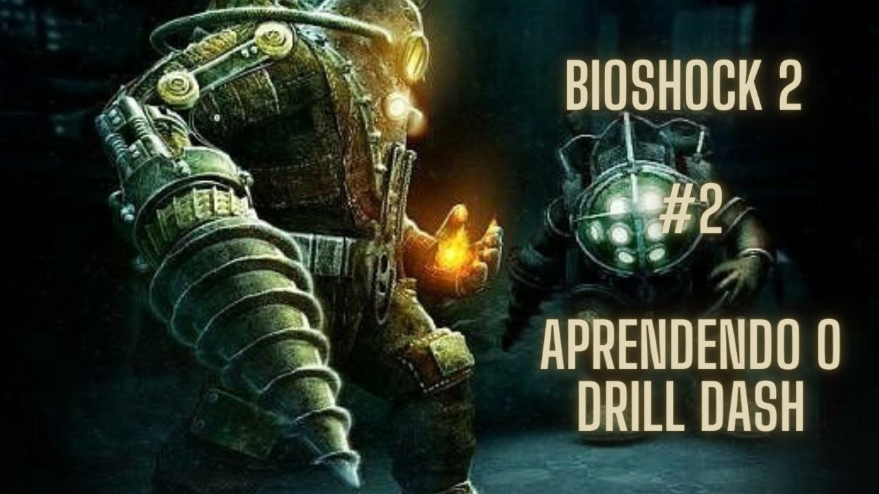 Bioshock 2 #2 (Aprendendo o DRILL DASH) - YouTube