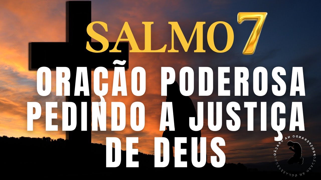 Salmo 7- Oração poderosa pedindo a Justiça de Deus- Assista agora e ...