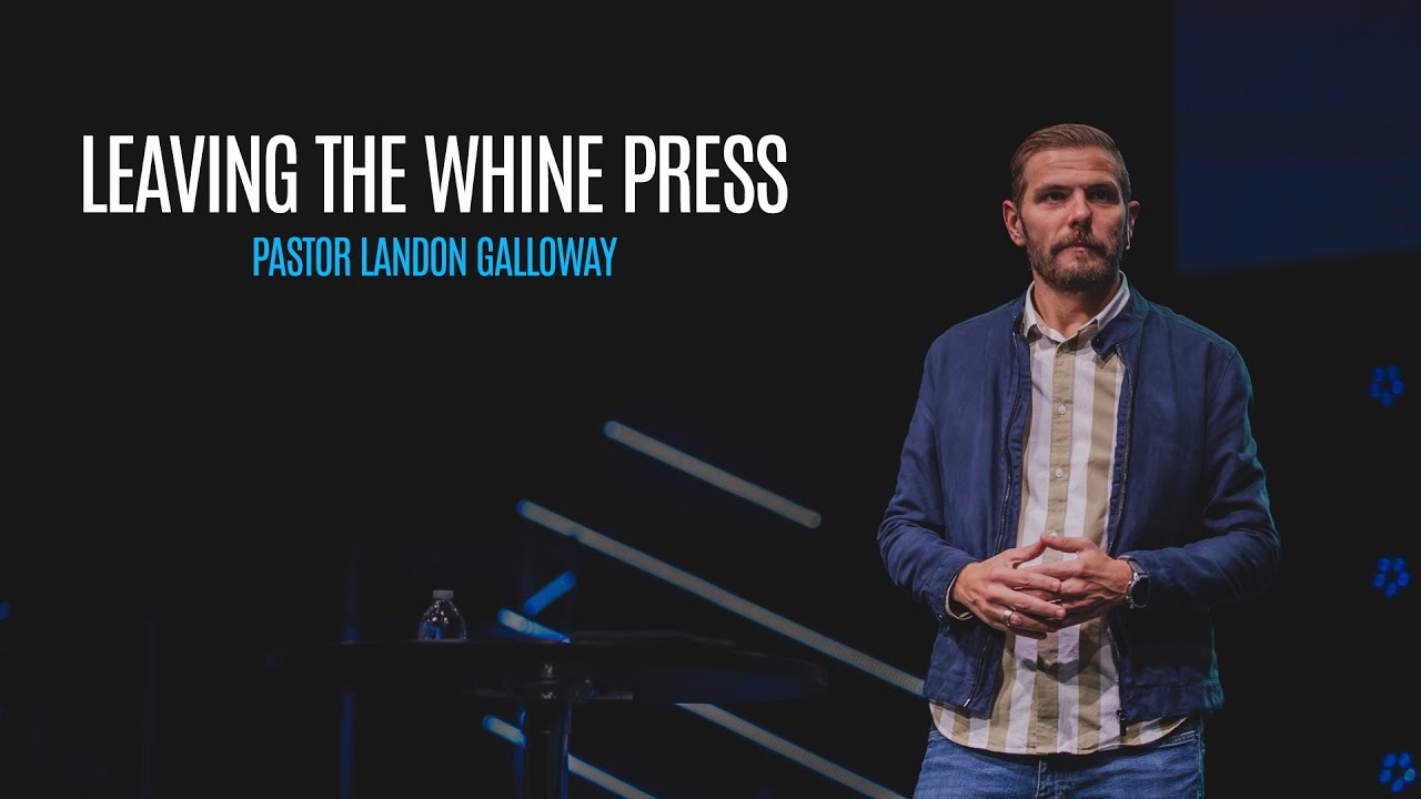 Message: Leaving The Whine Press | Speaker: Pastor Landon Galloway ...