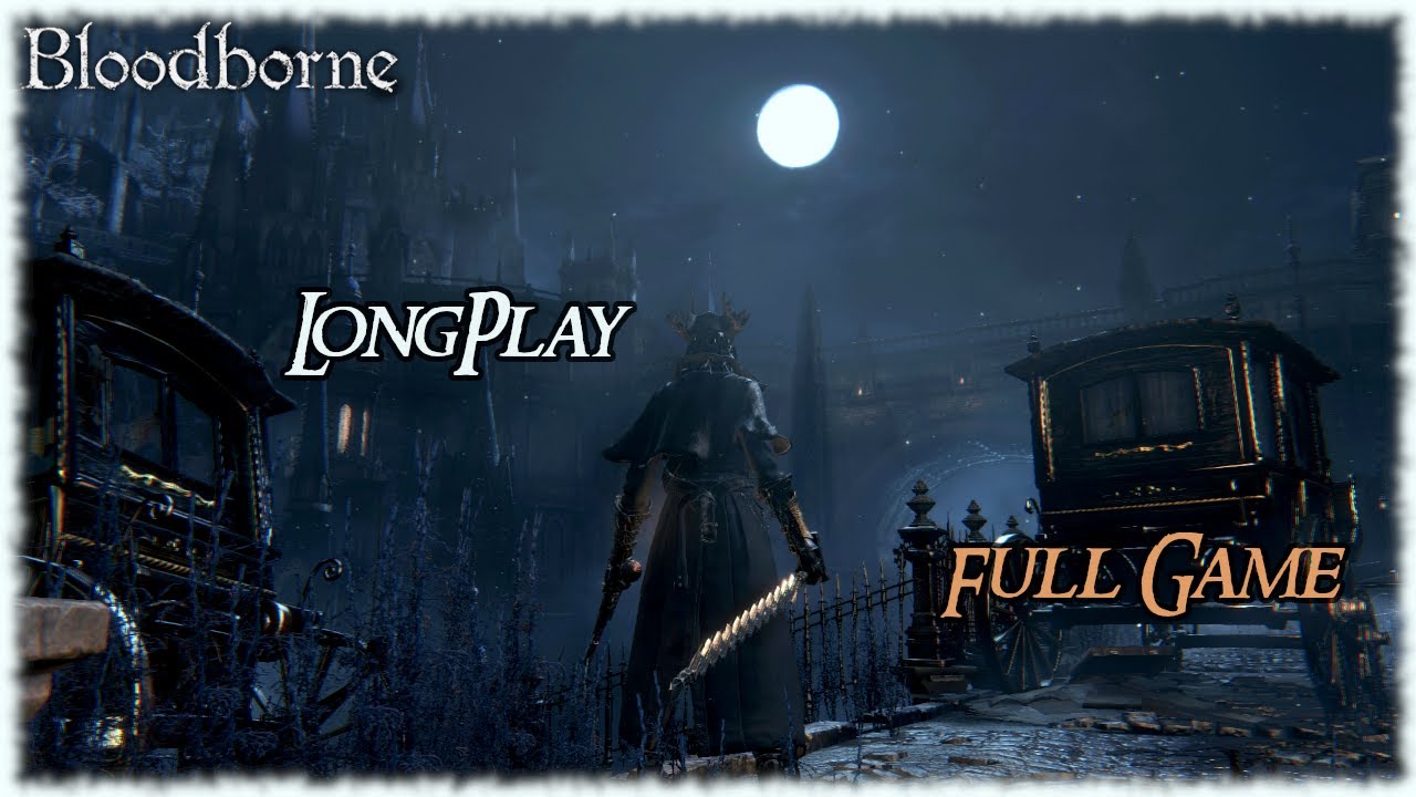 Bloodborne - Longplay Full Game Walkthrough (No Commentary) - YouTube