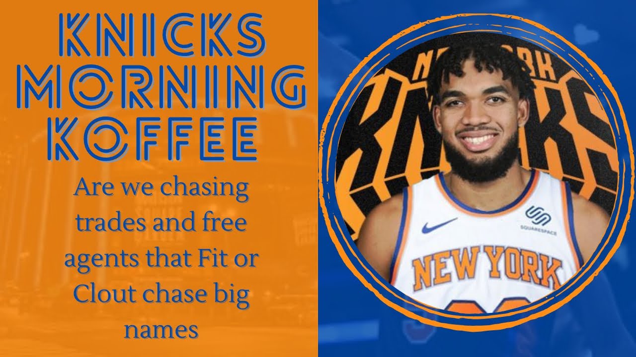 Knicks Morning Koffee Ep 118 Players that fit or clout chase big names ...