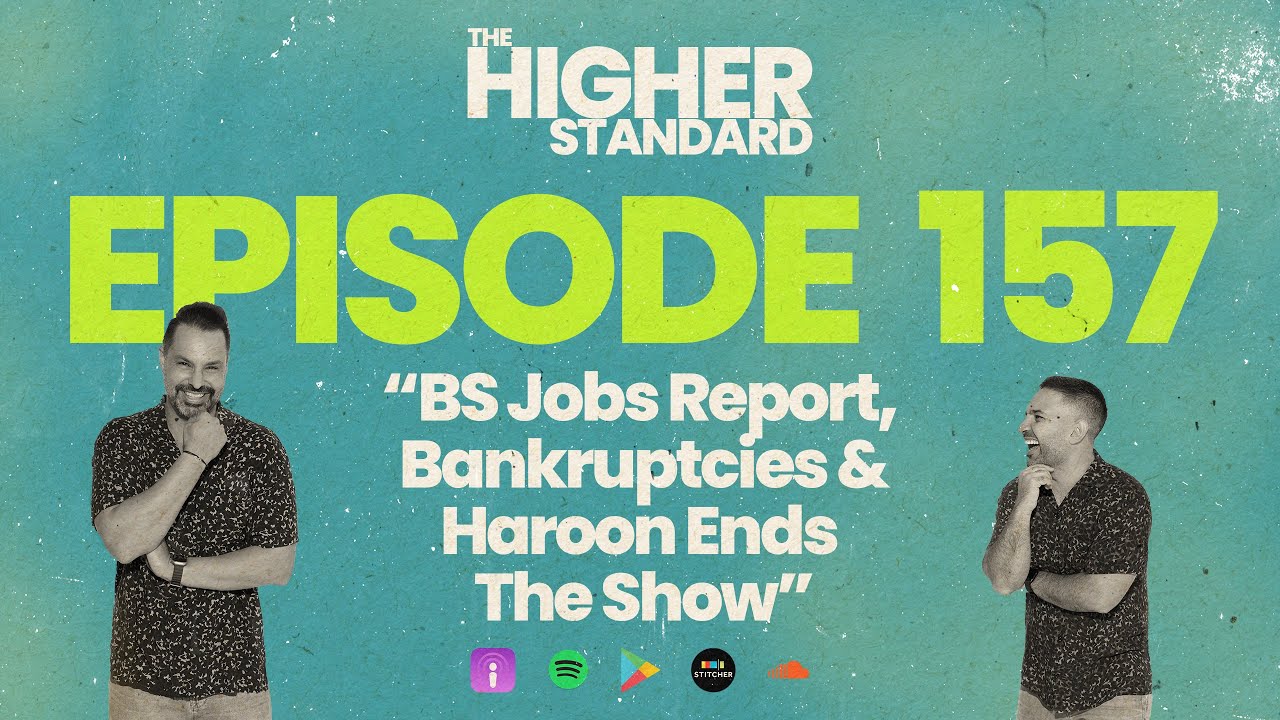 Episode 157 | BS Jobs Report, Bankruptcies & Haroon Ends The Show - YouTube