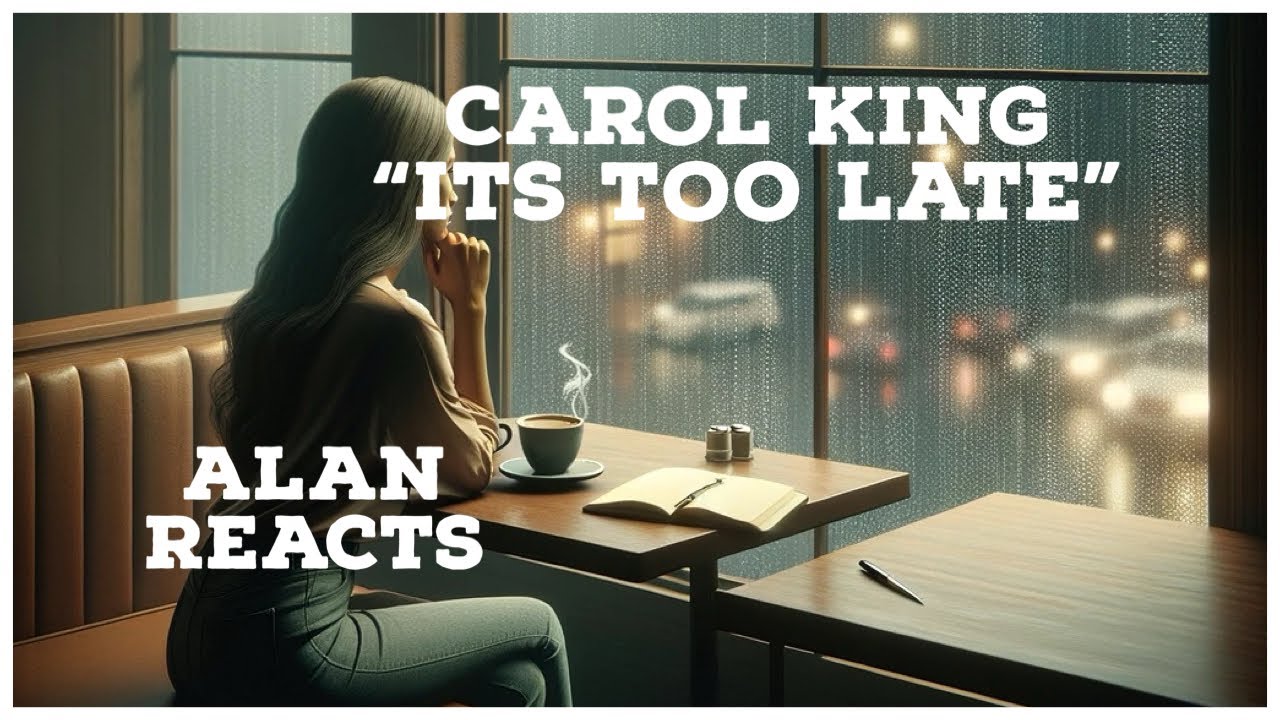 CAROL KING “ITS TOO LATE “ Analysis & Reaction ( Alan Reacts) - YouTube