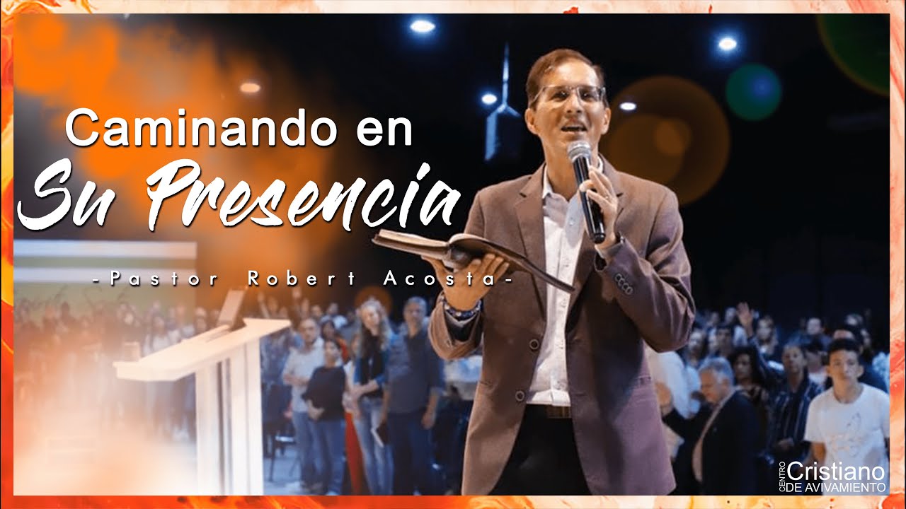 Caminando en su Presencia l PRÉDICA l Pastor Robert Acosta - YouTube