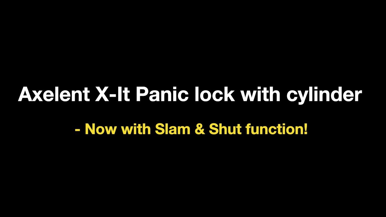 Axelent X-It Panic lock with cylinder- Now with Slam & Shut function ...
