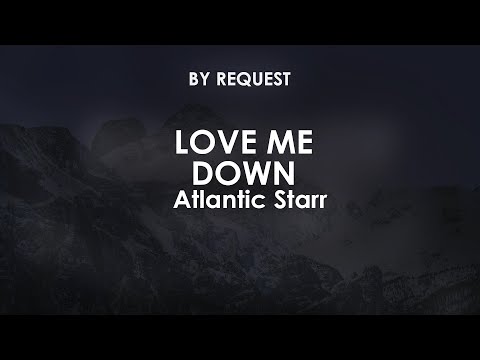 Love Me Down | Atlantic Starr