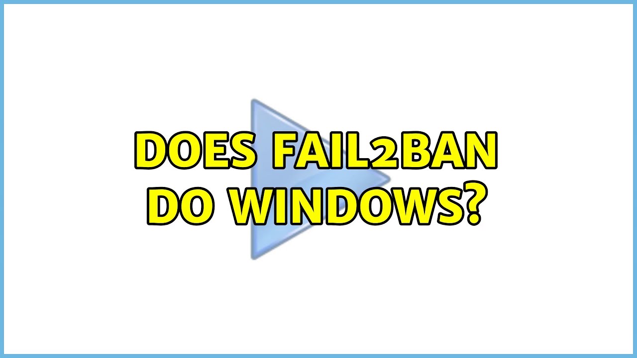 Does fail2ban do Windows? (8 Solutions!!) - YouTube