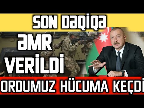 SON DƏQİQƏ - ORDUMUZ HÜCUMA KEÇDİ - Əmr verildi