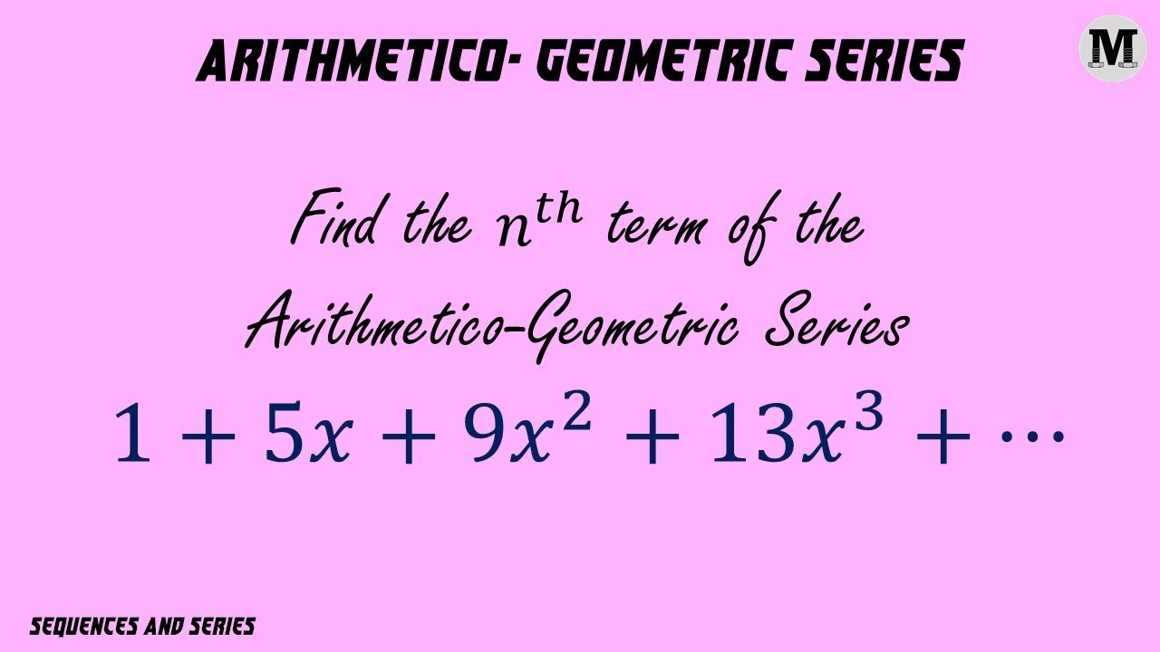 1.2 | Special Sequences and Series | Arithmetico-Geometric Series ...