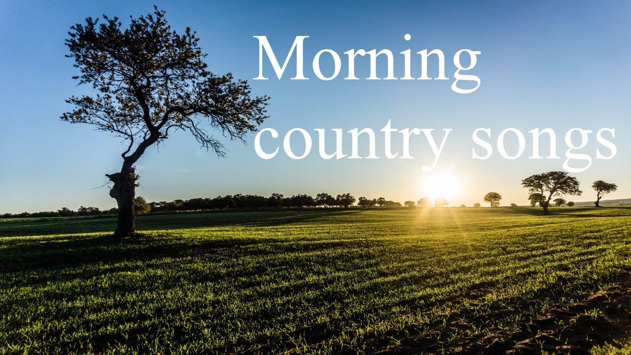 Morning country songs - YouTube