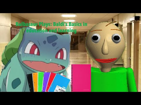 BULBASAUR PLAYS: Baldi’s Basics in Education and Learning GETTING ALL ...