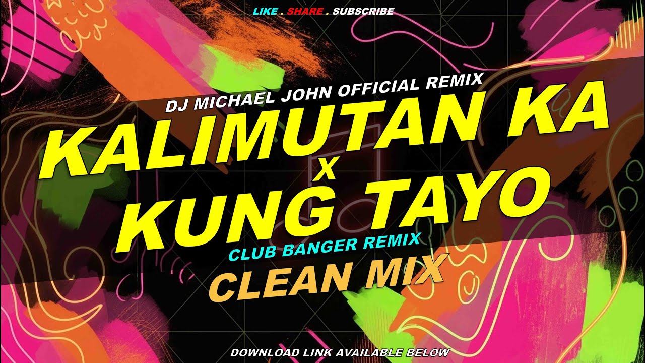 Club Banger Remix - Kalimutan Ka x Kung Tayo | Dj Michael John Official ...