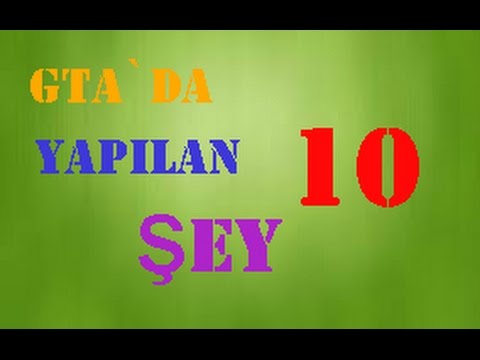 GTA'DA TÜRKLERİN YAPTIĞI 10 ŞEY!!