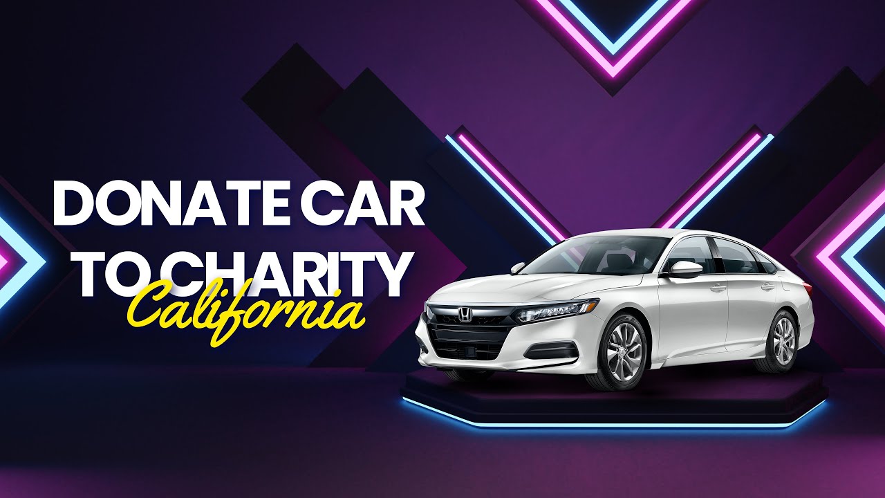 Donate Car to Charity California | How to Donate Your Car to a ...