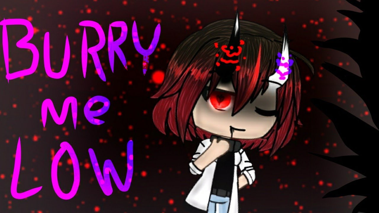 Bury Me Low{ meme }gacha life☆ - YouTube
