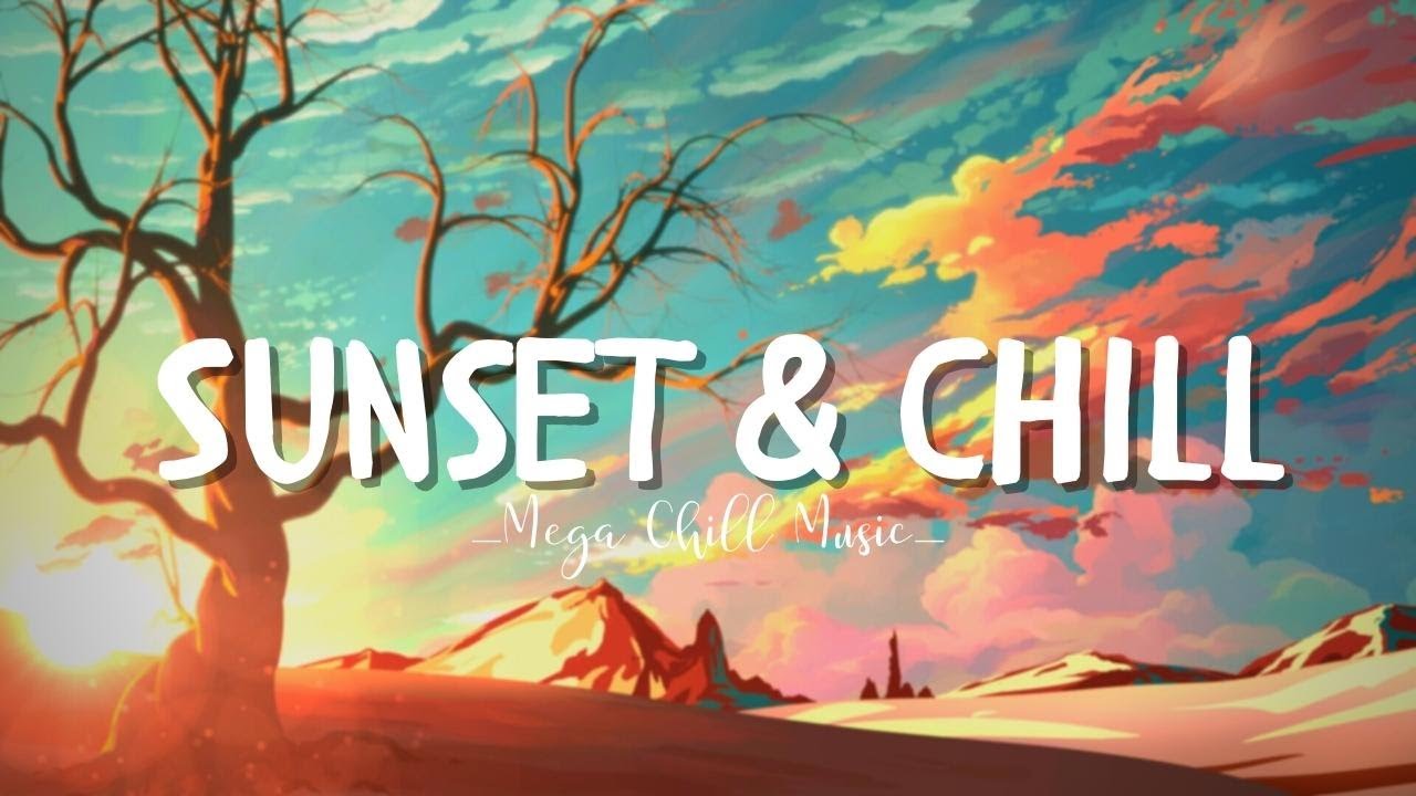 Sunset & Chill ♫ Best Acoustic Chill Music Mix 2022 ♫ Chill Music Cover ...
