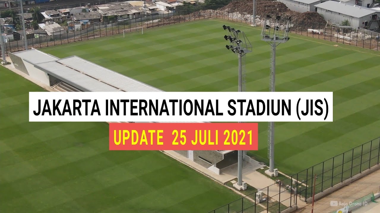 Jakarta International Stadium (JIS) Terbaru Update 25 Juli 2021 dari ...
