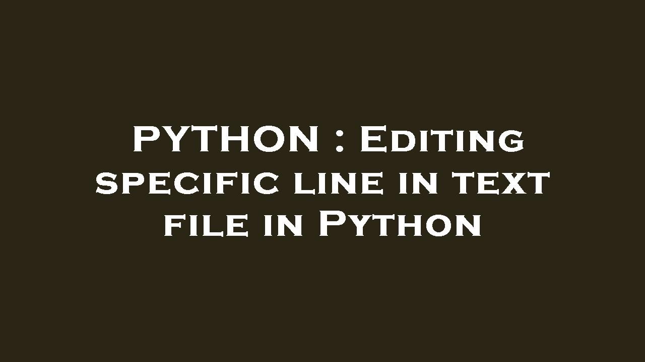 PYTHON Editing Specific Line In Text File In Python YouTube PYTHON Editing Specific Line In Text File In Python YouTube