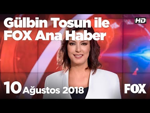 10 Ağustos 2018 Gülbin Tosun ile FOX Ana Haber