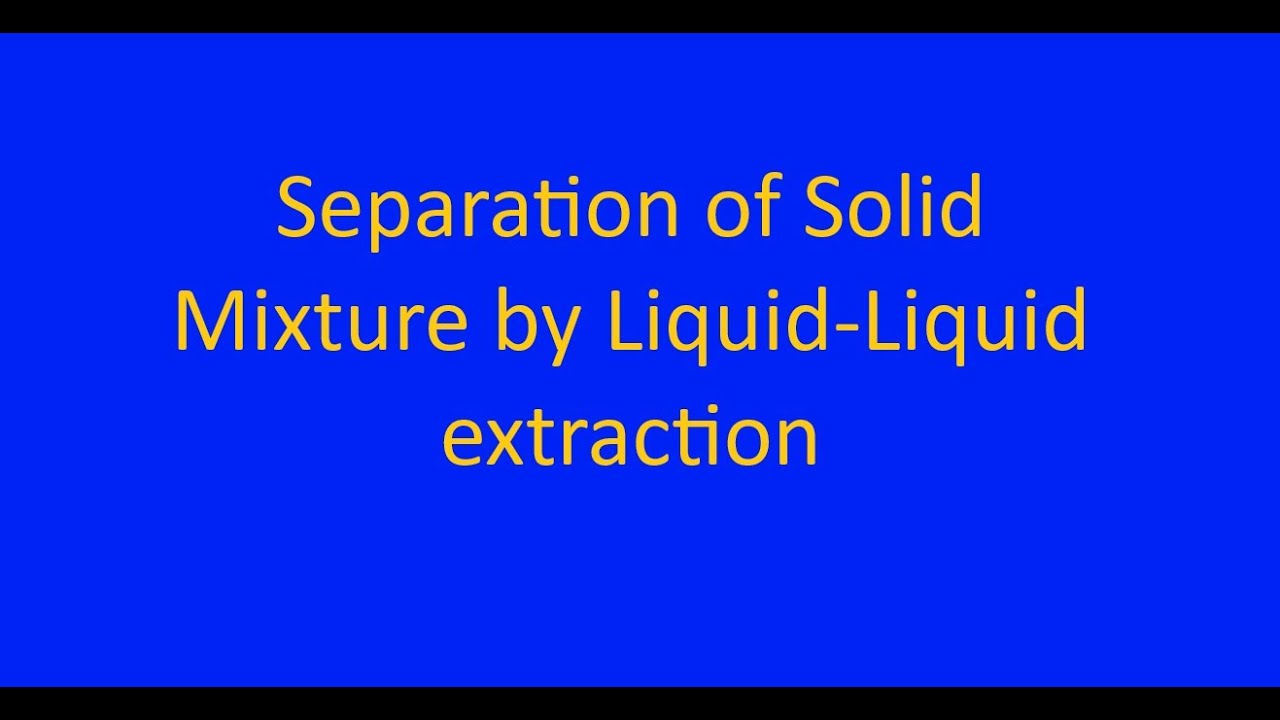 Separation of Solid mixture by Liquid-Liquid Extraciton - YouTube