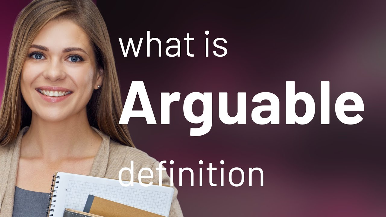 Arguable • meaning of ARGUABLE - YouTube